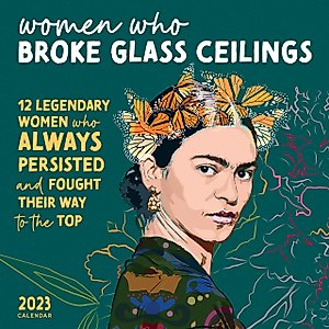 2023 Women Who Broke Glass Ceilings Wall Calendar: 12 Legendary Women Who Always Persisted and Fought Their Way to the Top (Monthly Art Calendar thru Dec. 2023, Inspirational Gift)