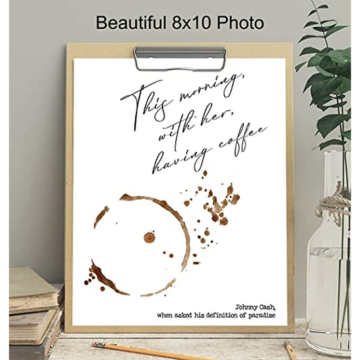 Johnny Cash Quote Wall Art Print - Coffee Art - Great Sentimental Gift - Chic Home and Kitchen Decor - Ready to Frame (8X10) Photo - This Morning, With Her, Having Coffee - Definition of Paradise