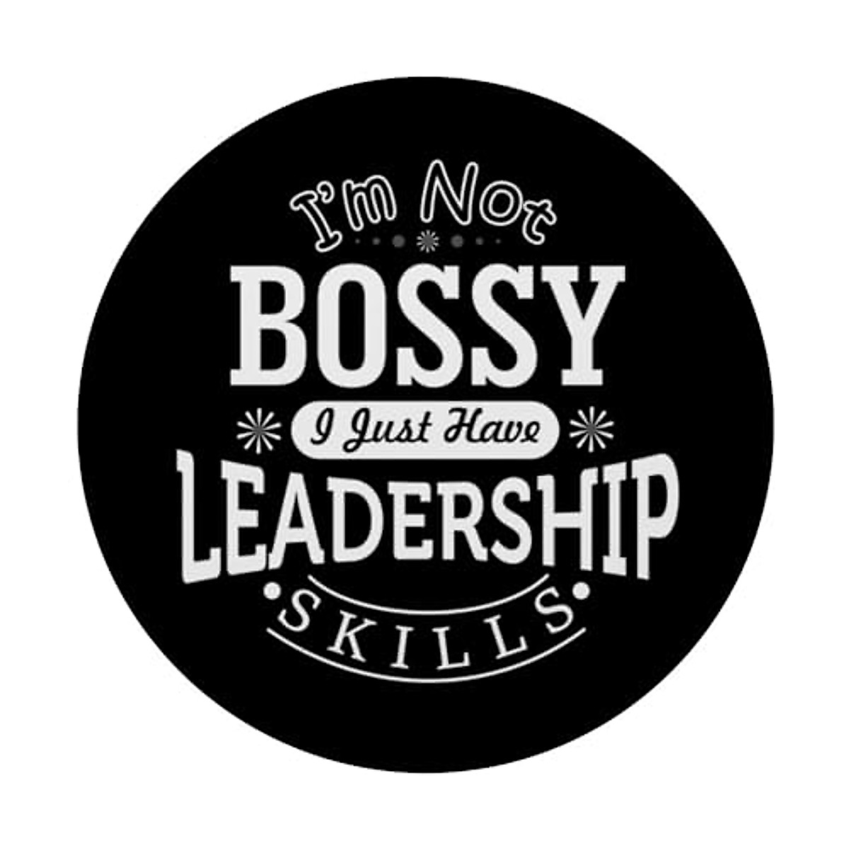 I'm Not Bossy I Just Have Leadership Skills Funny Office PopSockets Standard PopGrip