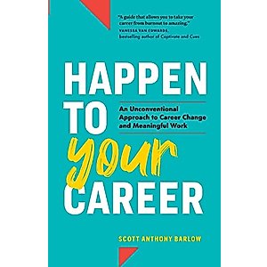 Happen to Your Career: An Unconventional Approach to Career Change and Meaningful Work