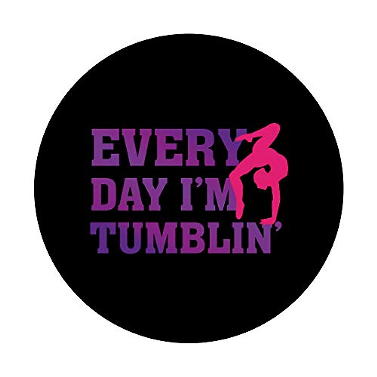 Every Day I'm Tumblin' - Funny Tumble Gymnastics Cheer Quote PopSockets Swappable PopGrip