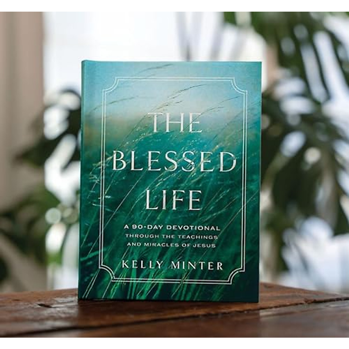 The Blessed Life: A 90-Day Devotional through the Teachings and Miracles of Jesus
