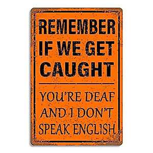 Funny Garage Sign Humor Man Cave Bar Art Decorations, Remember If We Get Caught You're Deaf And I Don't Speak English, Vintage Metal Tin Signs Home Kitchen Office Wall Decor 8x12 Inch
