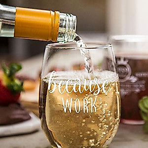 Because Work Funny Stemless Wine Glass 15oz - Unique Office Gift Idea for Coworker, Best Friend or Boss Lady - Perfect Birthday Gifts for Men or Women – Gag Gifts for Employee, Staff, Secretary