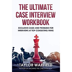 The Ultimate Case Interview Workbook: Exclusive Cases and Problems for Interviews at Top Consulting Firms (Hacking the Interview)