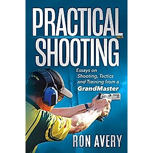 Practical Shooting: Essays on Shooting, Tactics and Training from a Grandmaster