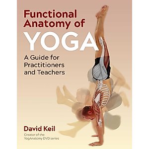 Functional Anatomy of Yoga: A Guide for Practitioners and Teachers