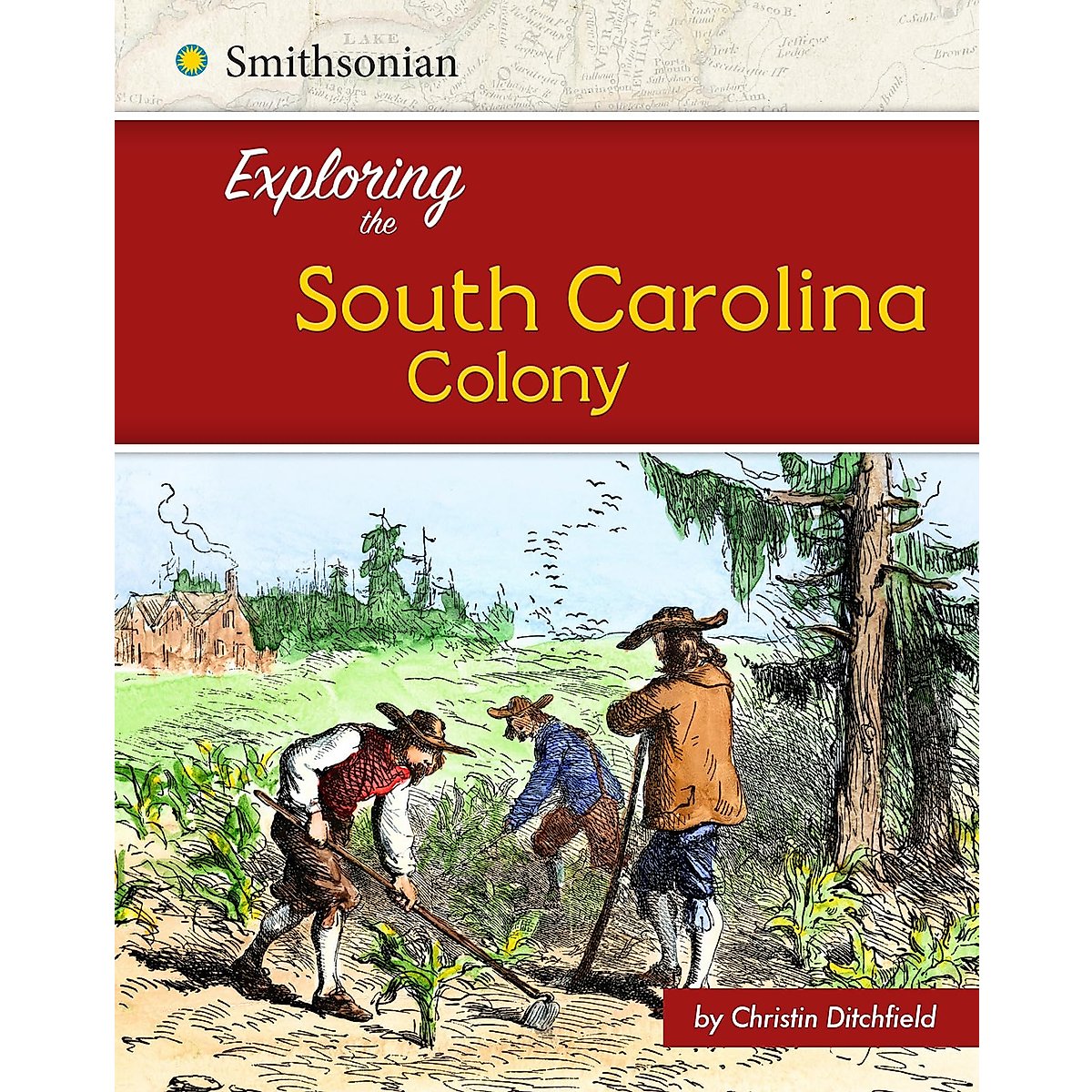 Exploring the South Carolina Colony (Exploring the 13 Colonies)