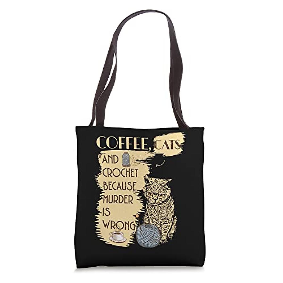 Coffee Cats and Crochet Because Murder Is Wrong Funny Cat Tote Bag