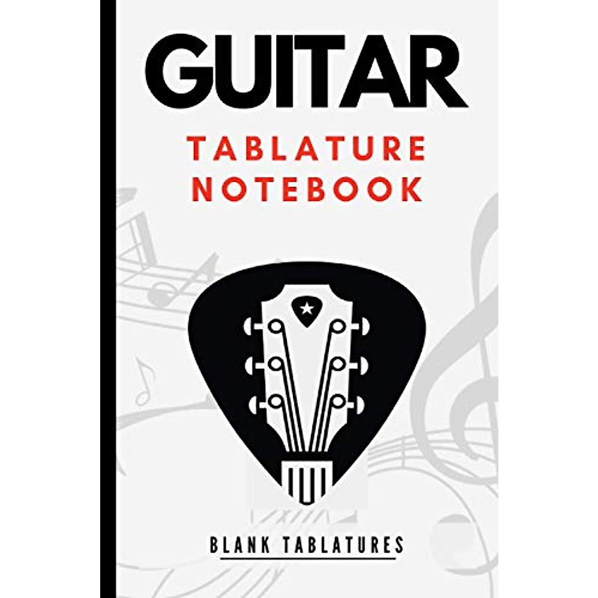 Guitar Tablature Notebook: Blank Guitar Tablature Paper, Standard Tab Manuscript Paperback for Beginners and Advanced Musicians