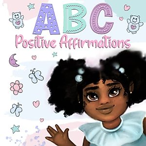 ABC Positive Affirmations for Young Black and Brown Girls: Empowering Words to Inspire Girls and Remind Them of Their Inner Strength, Beauty, Power, ... (Black Girl Books With Positive Affirmations)