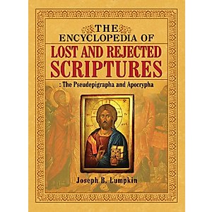 The Encyclopedia of Lost and Rejected Scriptures: The Pseudepigrapha and Apocrypha