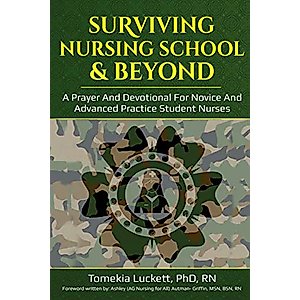 Surviving Nursing School & Beyond: A Prayer and Devotional for Novice and Advanced Practice Student Nurses