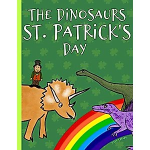 The Dinosaurs St. Patrick's Day: Picture Book For Preschoolers & Toddlers. Ideal for ages 2-6.