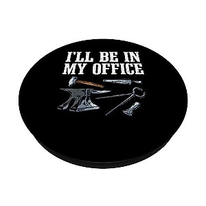 I'll Be In My Office Forging Hammer Blacksmith Blacksmithing PopSockets Swappable PopGrip
