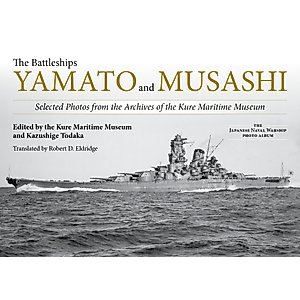 The Battleships Yamato and Musashi: Selected Photos from the Archives of the Kure Maritime Museum; (The Japanese Naval Warship Photo Albums)