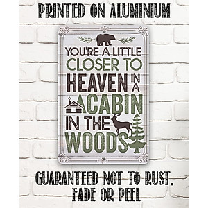 You're a Little Closer to Heaven in a Cabin in the Woods - Unique Home Wall Art, Rustic Farmhouse Style Decor for Living Room and Bedroom, Camping Gift Idea, 8x12 Indoor/Outdoor Durable Metal Sign