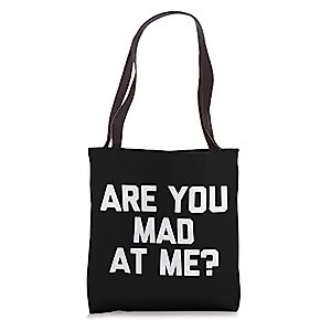 Are You Mad At Me? T-Shirt funny saying sarcastic novelty Tote Bag