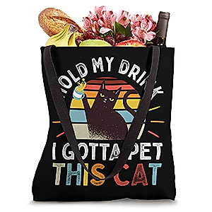 Hold My Drink I Gotta Pet This Cat Funny Humor Gift Tote Bag
