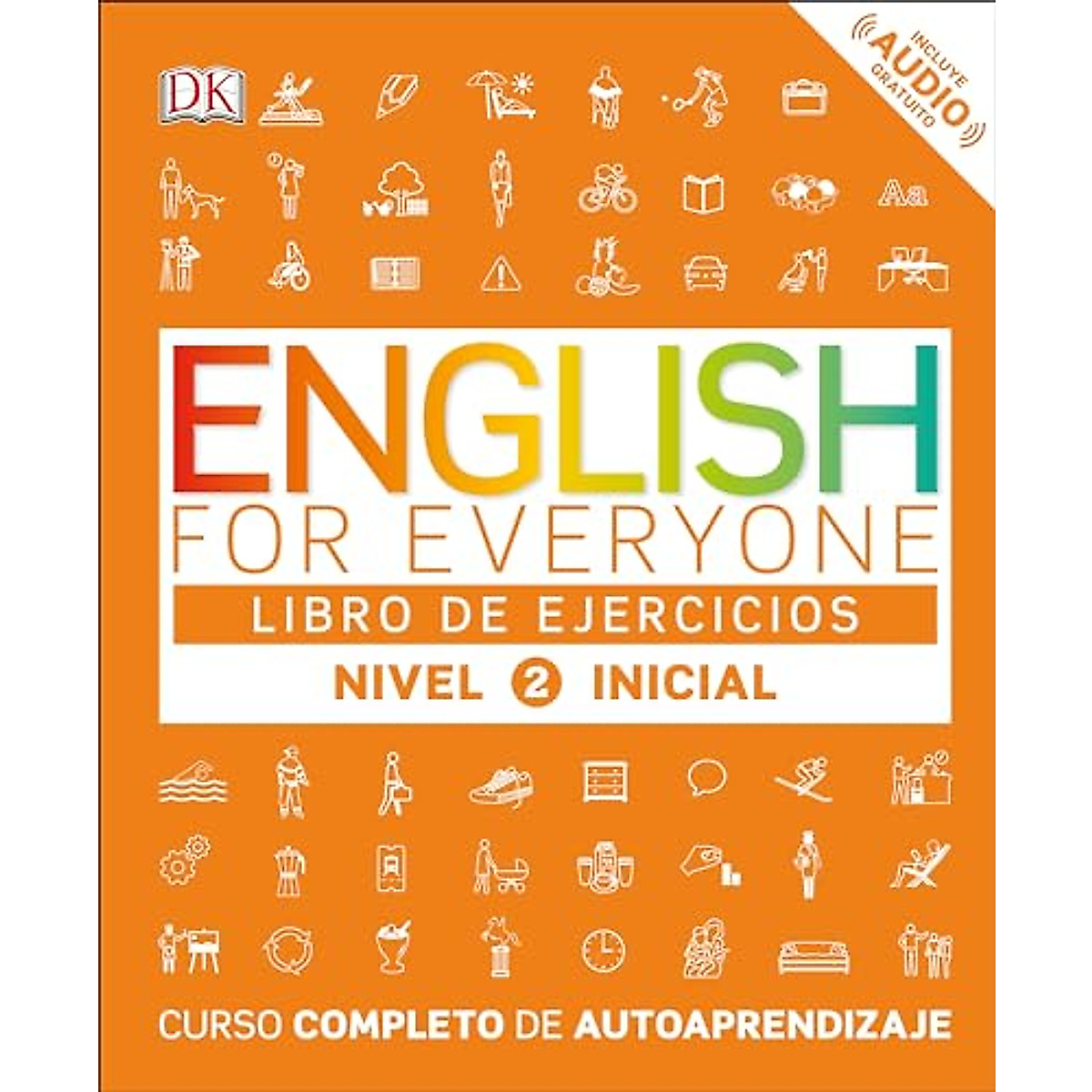 English for Everyone: Nivel 2: Inicial, Libro de Ejercicios: Curso completo de autoaprendizaje (DK English for Everyone) (Spanish Edition)