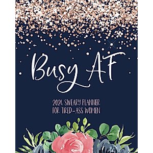 Busy AF: 2024 Sweary Planner For Tired-Ass Women