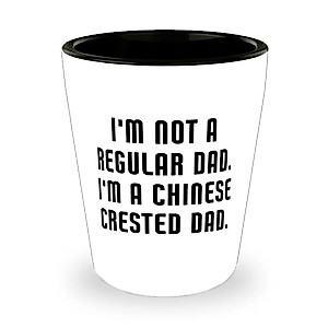 I'm Not a Regular Dad. I'm a Chinese Crested Dad. Chinese Crested Dog Shot Glass, Gag Chinese Crested Dog, Ceramic Cup For Dog Dad