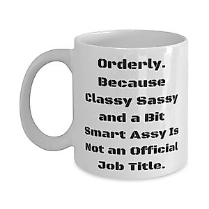 Orderly. Because Classy Sassy and a Bit Smart Assy. Orderly 11oz 15oz Mug, Unique Orderly Gifts, Cup For Colleagues from Friends, One of a kind gifts, Personalized gifts, Custom gifts, Handmade gifts,