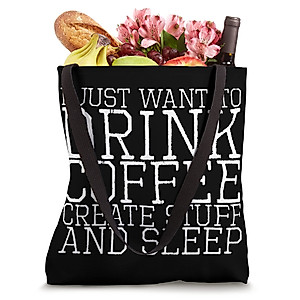 I Just Want To Drink Coffee Create Stuff And Sleep Tote Bag
