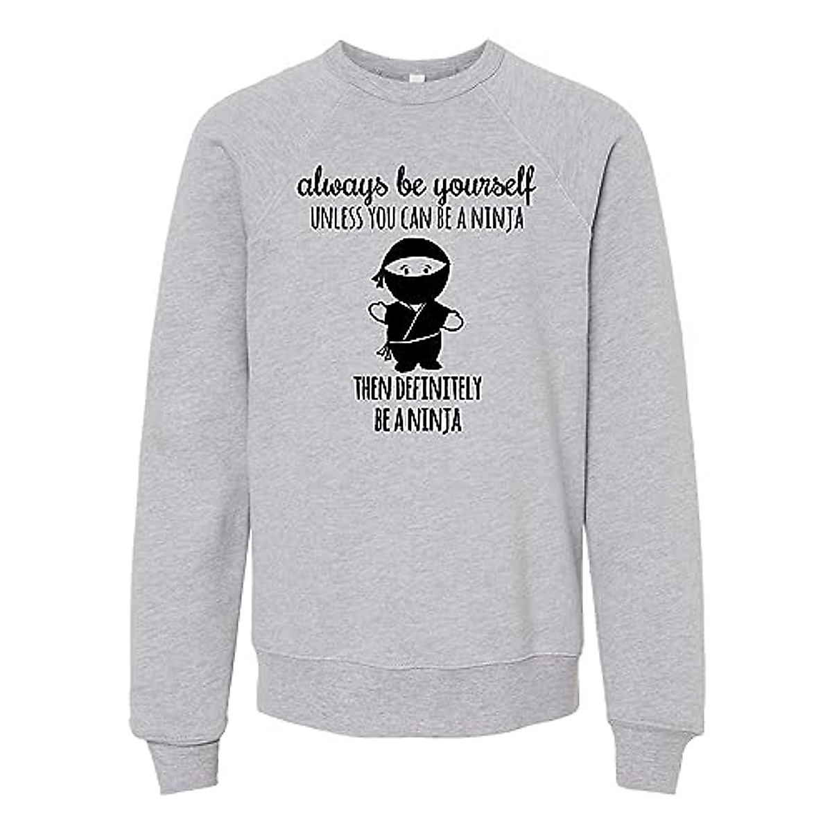 Always Be Yourself Unless You Can Be A Ninja, Long Sleeve Unisex Kids' Sweatshirt, Unisex Graphic Sweatshirt, Shirts With Sayings, Heather Gray or Mauve (M, Heather Gray)
