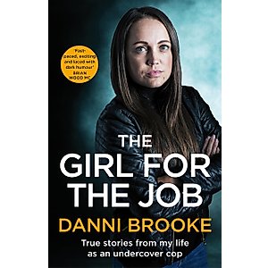 The Girl for the Job: My strange, dangerous and totally unexpected life as an undercover cop
