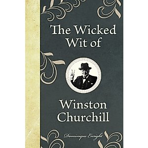 The Wicked Wit of Winston Churchill