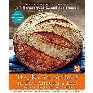 The New Artisan Bread in Five Minutes a Day: The Discovery That Revolutionizes Home Baking