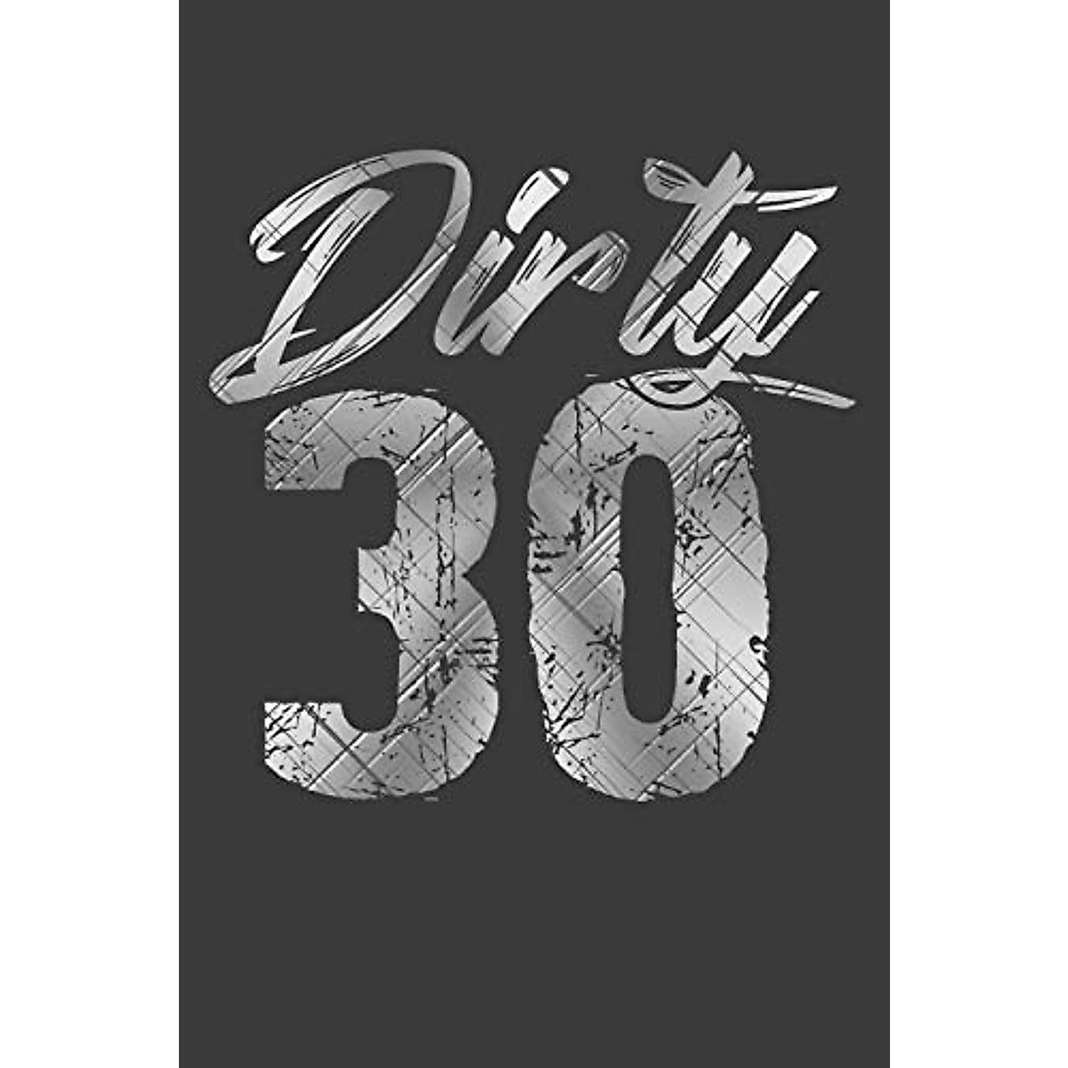 Dirty 30: 120 Seiten (6x9 Zoll) Notizbuch Kariert für 30. Geburtstag Freunde I Dreißigster Kariertes Notizheft I Jahrgang 1989 Notizblock I 30er Notizplaner (German Edition)