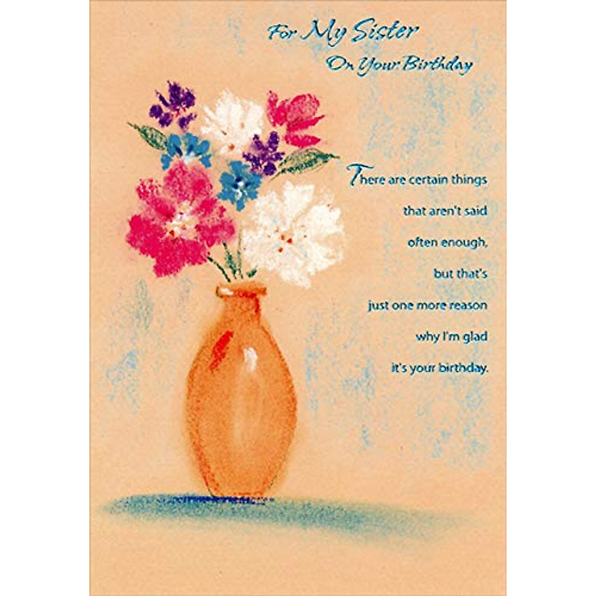 Designer Greetings There are Certain Things: Flowers in Orange Vase Birthday Card for Sister