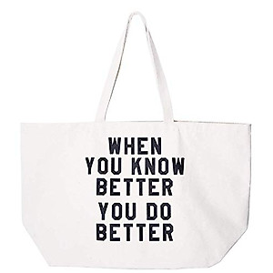 Maya Angelou WHEN YOU KNOW BETTER YOU DO BETTER