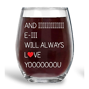 And I Will Always Love You - Funny 15oz Crystal Stemless Wine Glass - Perfect Idea for Wife Girlfriend Mother's Day Her Valentine Birthday Anniversary