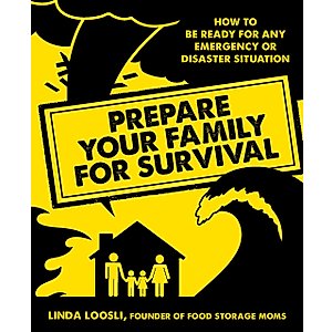 Prepare Your Family for Survival: How to Be Ready for Any Emergency or Disaster Situation