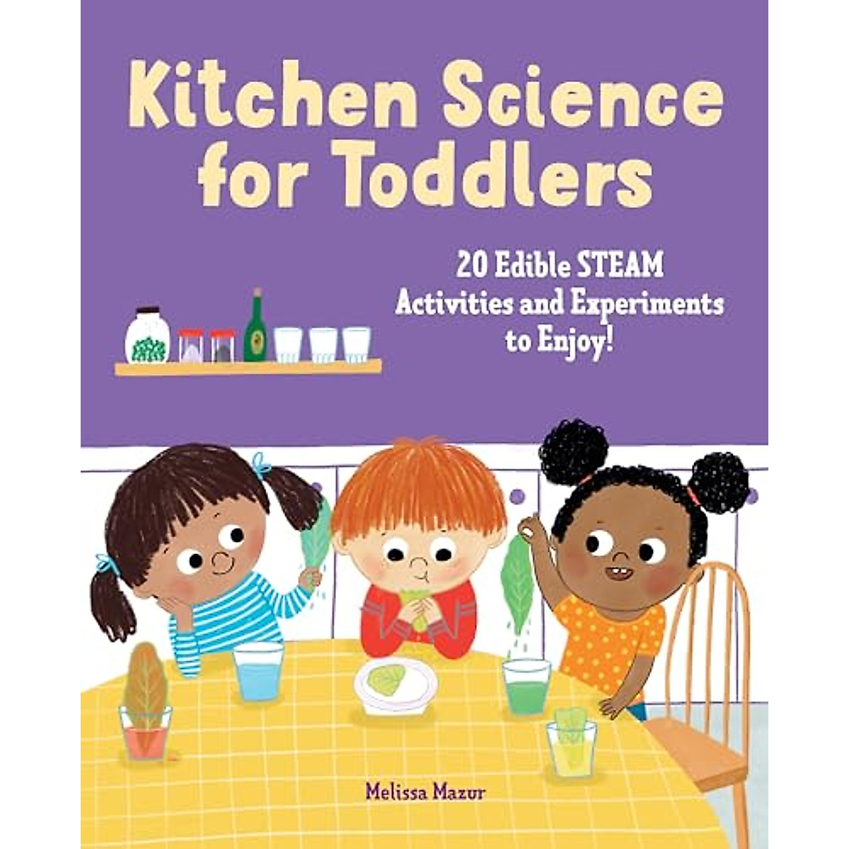 Kitchen Science for Toddlers: 20 Edible STEAM Activities and Experiments to Enjoy!