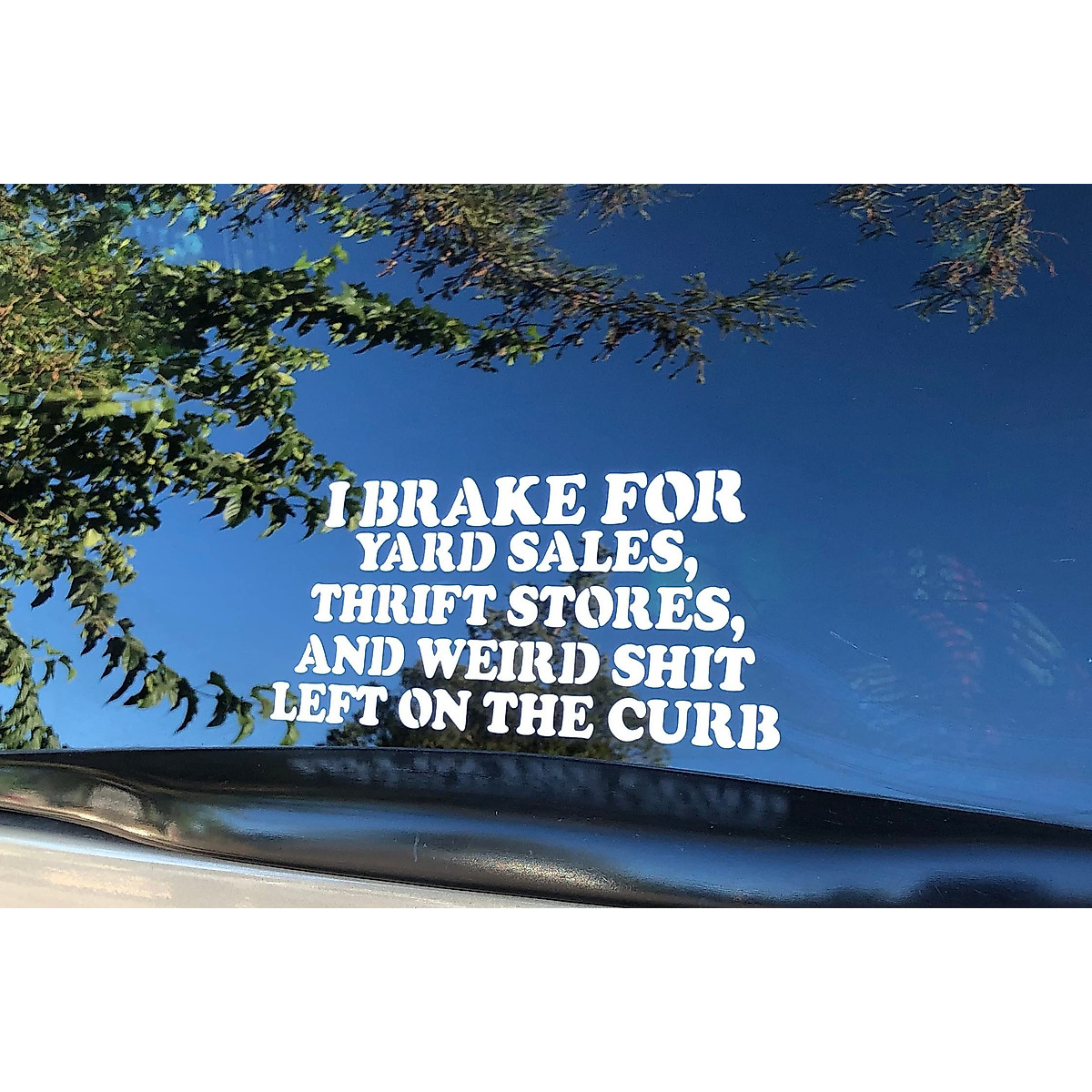 I brake for Yard Sales, Thrift Stores and Weird Sh*t left on the curb - 8" x 3 1/2" die cut vinyl decal / sticker for windows, cars, JDM, trucks, bumpers, tool boxes, boats, laptops - virtually any hard, smooth surface. MADE IN THE USA