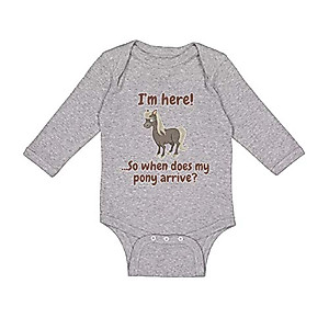 Baby Long Sleeve Bodysuit I'm Here. So When Does My Pony Arrive Funny Boy & Girl Clothes Cotton Oxford Gray Design Only 6 Months