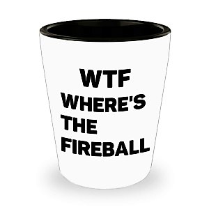 Funny Fireball 1.5oz Shot Glass WTF Where's the fireball Unique Gift For Men and Women