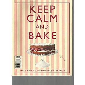 KEEP CALM AND BAKE, TRADITIONAL RECIPES LOVED BY ALL THE FAMILY ~