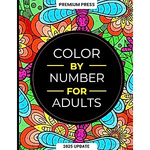 Color By Number For Adults: 75 Beautiful Pictures Designed For Fun, Adult Relaxation & Stress Relief Coloring For Hours On End (includes Flowers, Animals, Mandala, Nature, Landscapes & Much More)