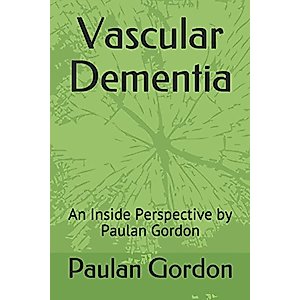 Vascular Dementia: An Inside Perspective by Paulan Gordon