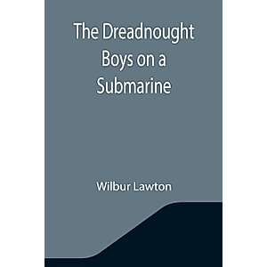 The Dreadnought Boys on a Submarine