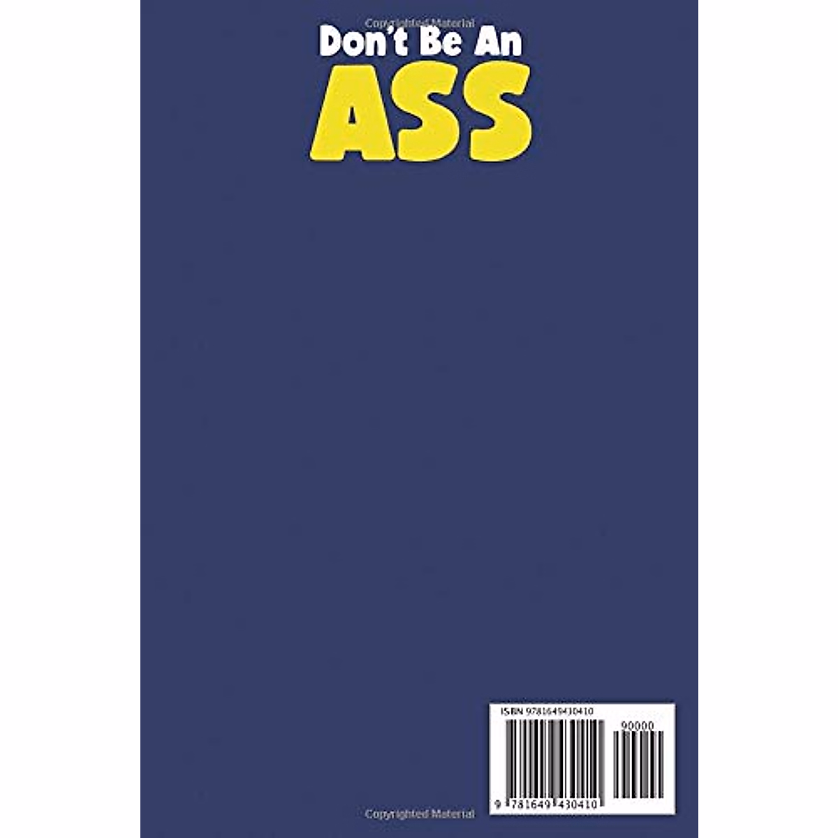 Don't Be An Ass - A Guide Book for Teenage Boys: The Do's and Don'ts of Manhood