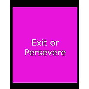 Exit or Persevere