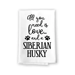 Honey Dew Gifts Funny Towels, All You Need is Love and a Siberian Husky Kitchen Towel, Dish Towel, Multi-Purpose Pet and Dog Lovers Kitchen Towel, 27 inch by 27 inch Cotton Flour Sack Towel