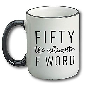 Fifty The Ultimate F Word - 50th Birthday Gifts for Women and Men - Funny Bday Gift Idea for Mom Dad Husband Wife - 50 Year Old Funny 11 oz Tea Cup Coffee Mug