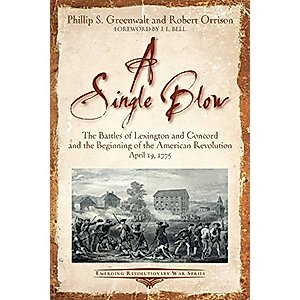 A Single Blow: The Battles of Lexington and Concord and the Beginning of the American Revolution. April 19, 1775 (Emerging Revolutionary War Series)